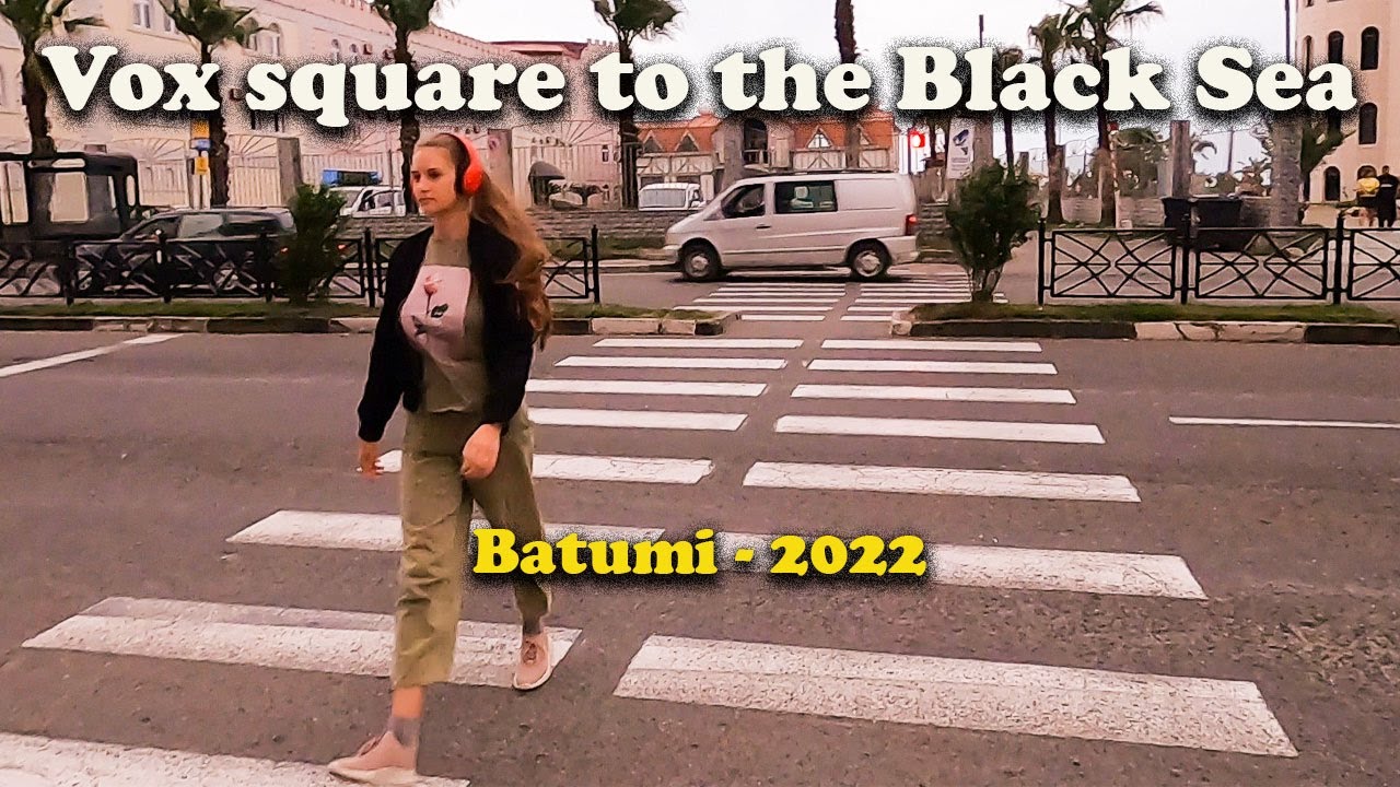 Vox Square to the Black Sea - Batumi - 2022 - YouTube