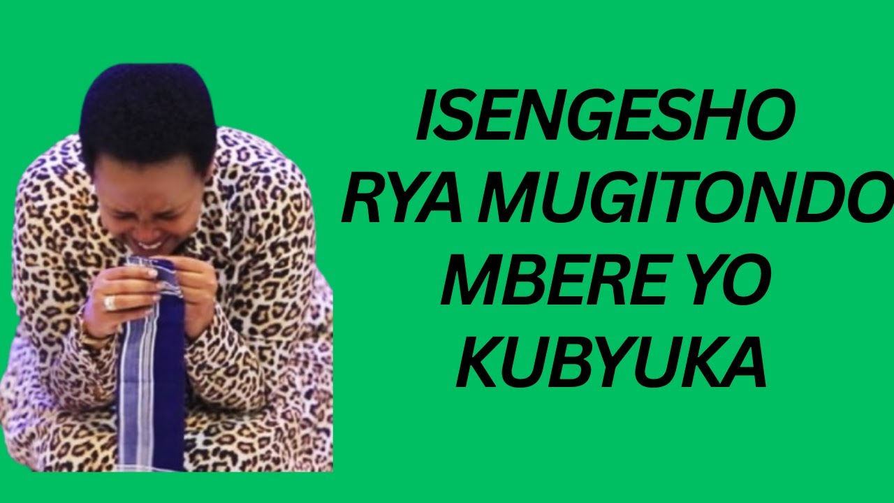 ISENGESHO RYO RYA MUGITONDO MBERE YO KUBYUKA -- IMANA IRABONWA IYO ...