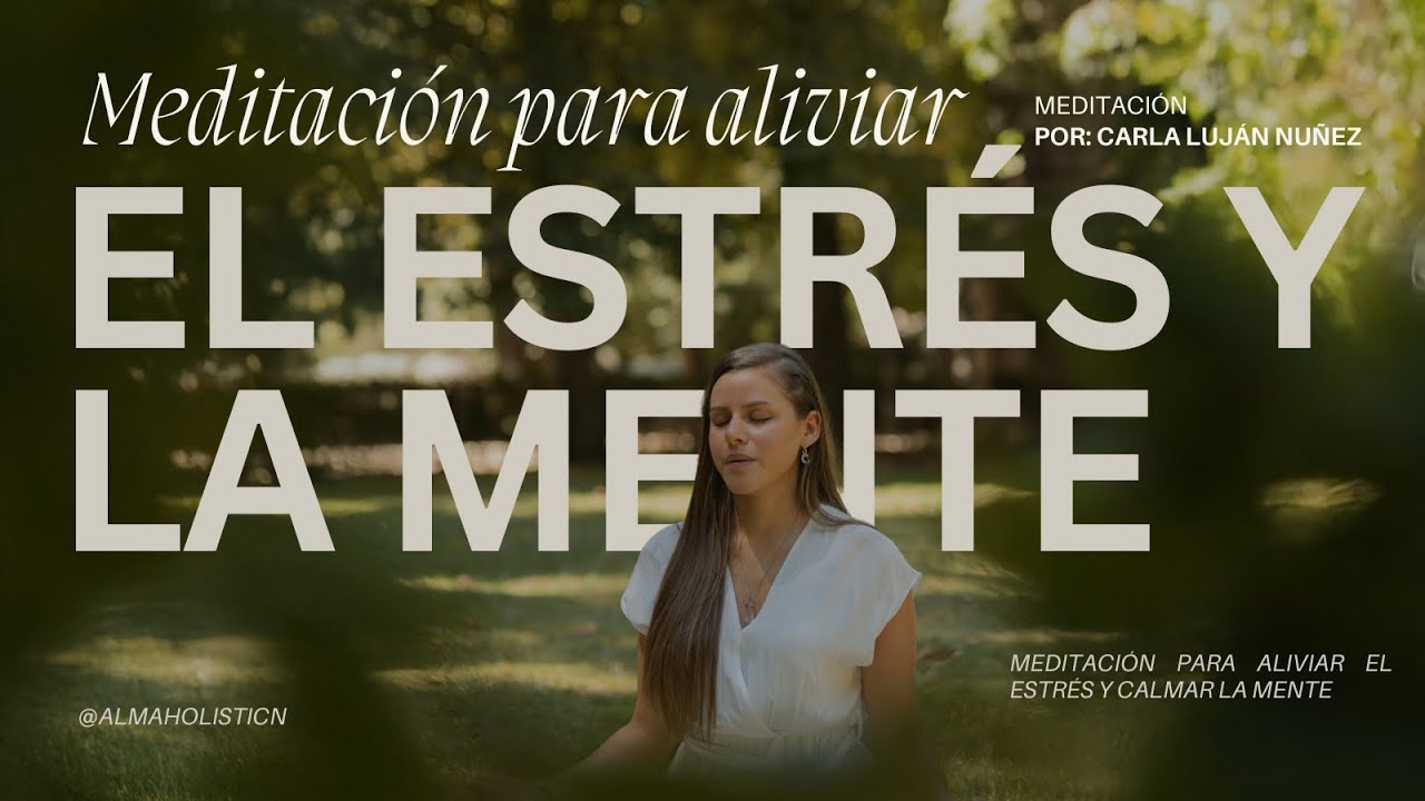 Meditación para Aliviar el Estrés y Calmar la Mente | Guiada por Carla ...