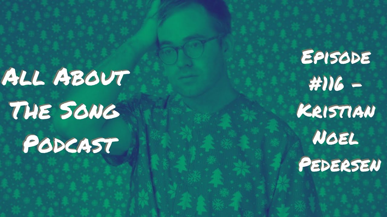 All About The Song Podcast | Ep #116 w/ Kristian Noel Pedersen - YouTube