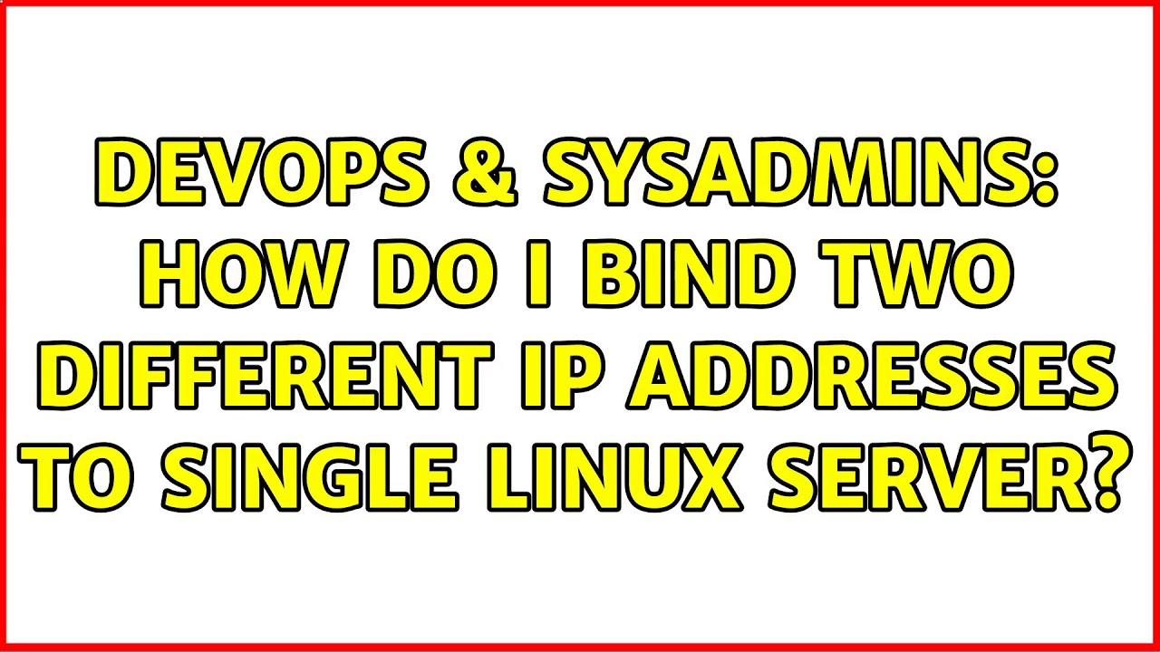 Devops And Sysadmins How Do I Bind Two Different Ip Addresses To Single Linux Server Youtube