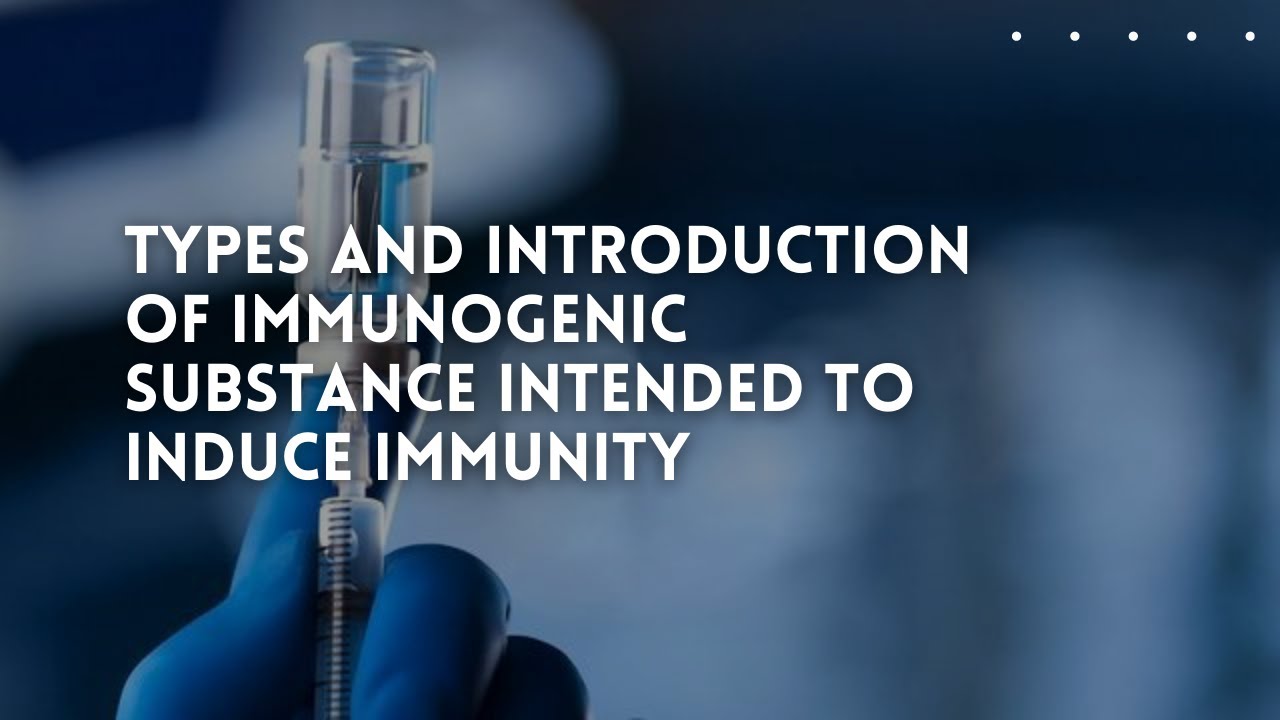 Types and Introduction of Immunogenic Substance intended to induce ...