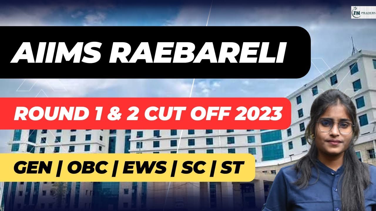 Aiims RaeBareli Round 1&2 Neet CutOff 2023 | Aiims RaeBareli CutOff ...