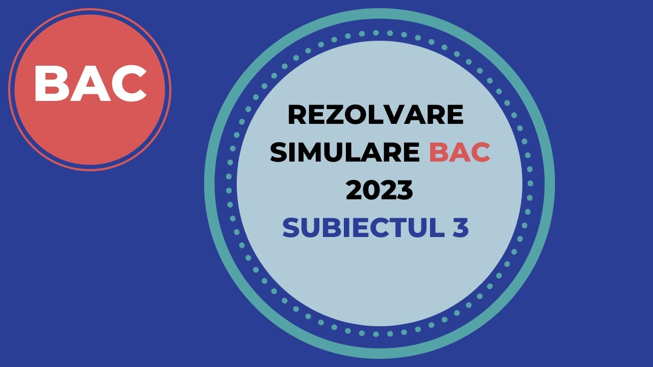 Simulare BAC 2023 - Subiectul 3 - Rezolavare si Explicatii - YouTube