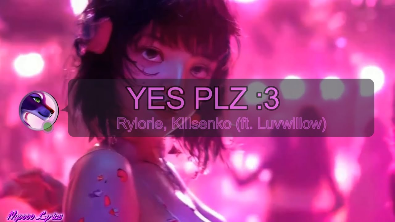 Rylorie, Killsenko (ft. Luvwillow) - YES PLZ :3 - Lyrics - YouTube Music