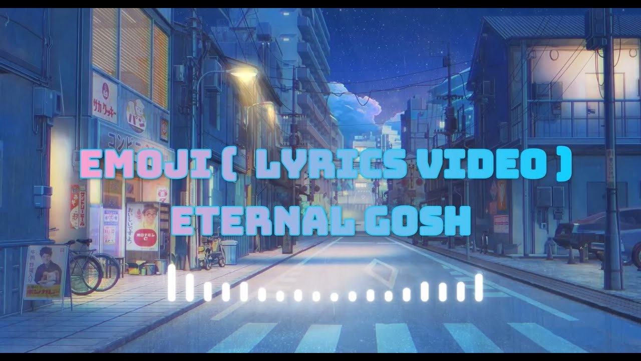 Eternal Gosh - Emoji ( Lyrics Video ) #ပြန်လာခဲ့ပါပြန်လာပါတော့ - YouTube