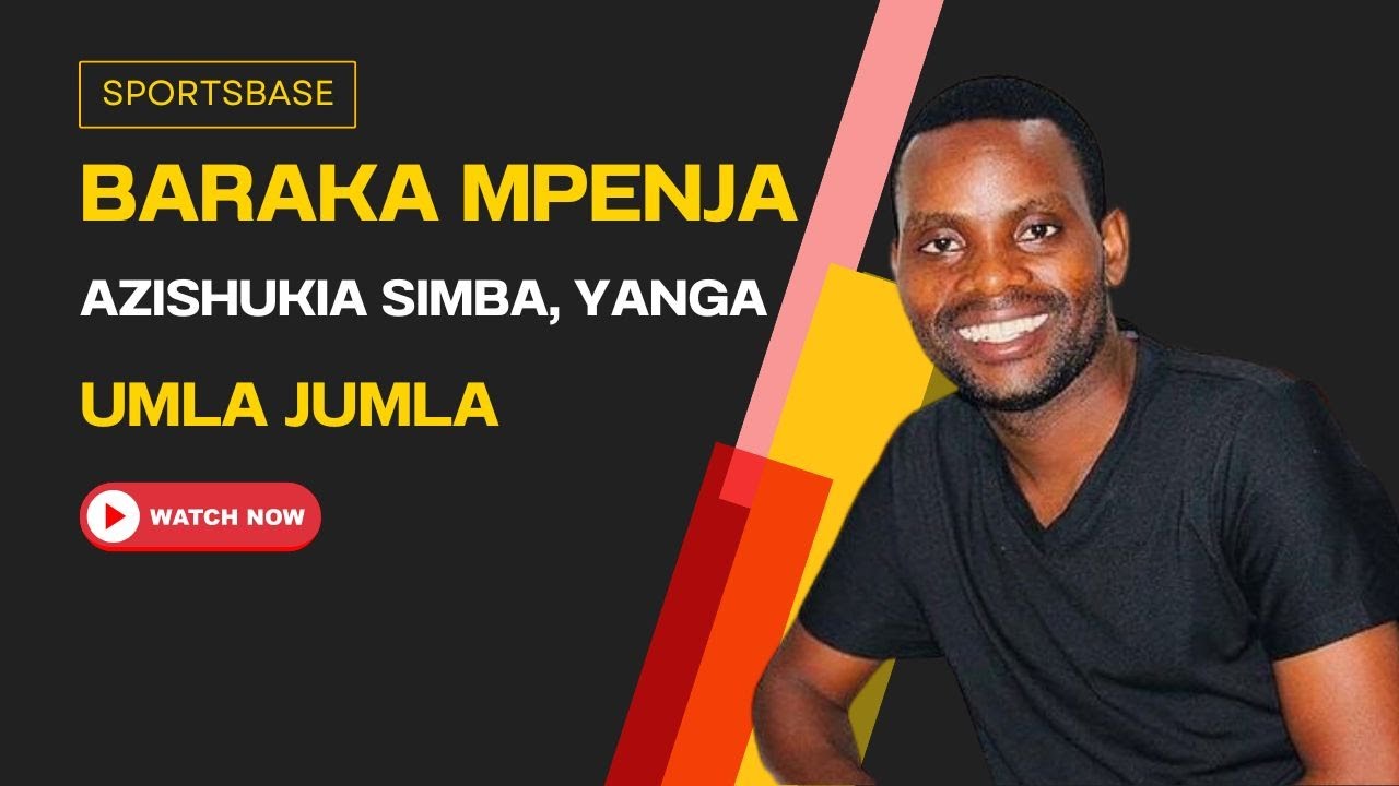 BARAKA MPENJA AZISHUKIA SIMBA, YANGA JUMLA JUMLA/AANIKA MBINU ZA KUPATA ...