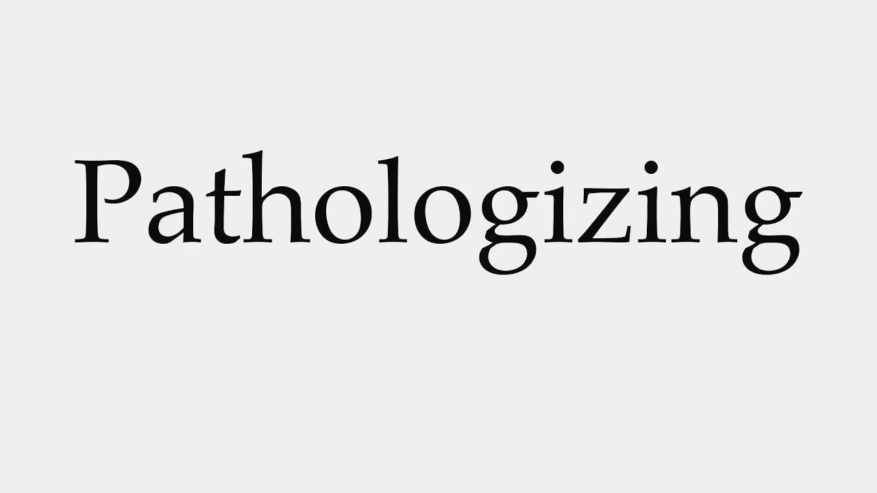 How to Pronounce Pathologizing - YouTube