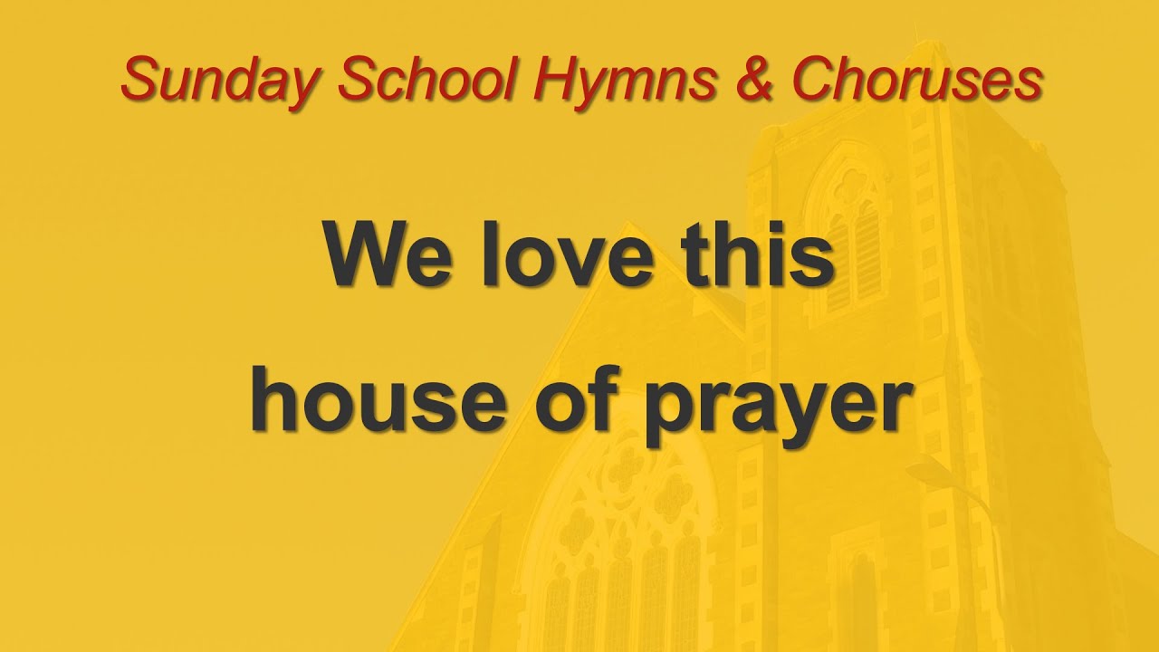 We love this house of prayer - Sunday School Hymns & Choruses - YouTube ...