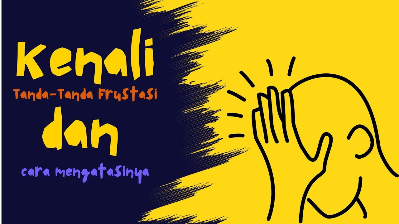 KENALI TANDA-TANDA FRUSTASI DAN CARA MENGATASINYA - YouTube