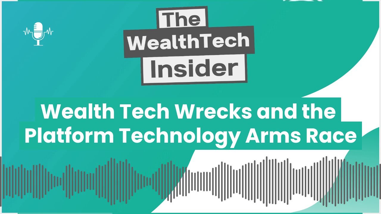Podcast Episode: Wealth Tech Wrecks and the Platform Technology Arms ...