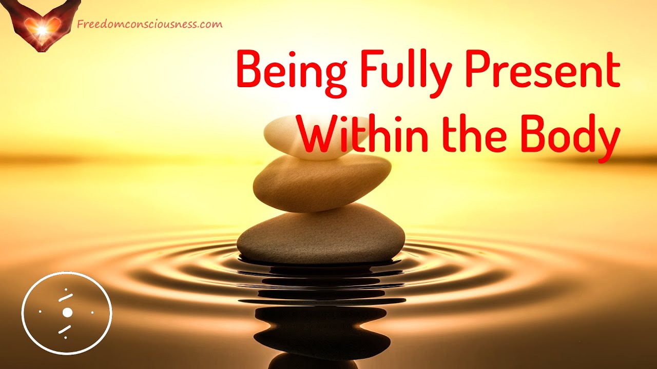 Being Fully Present Within the Body - YouTube