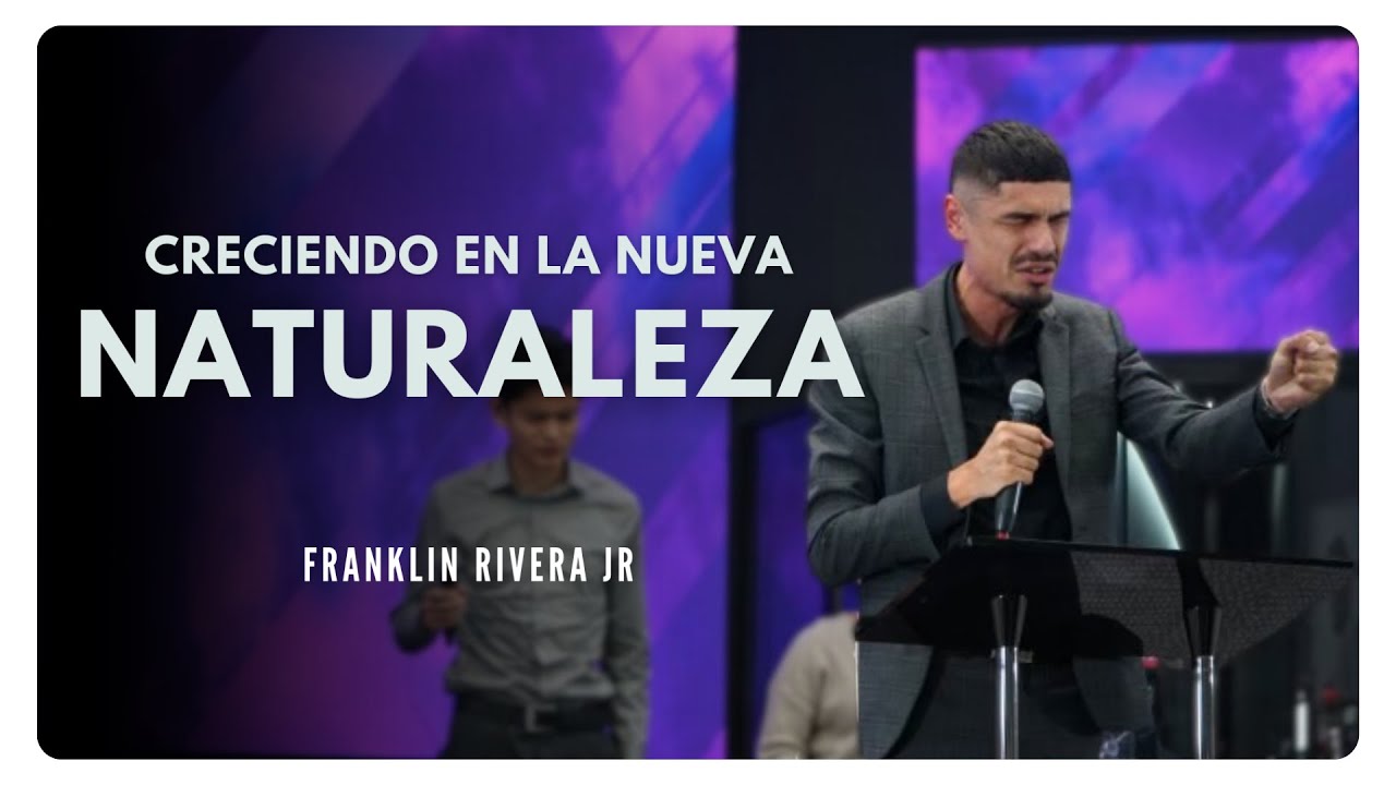 Creciendo en la Nueva Naturaleza | Franklin Rivera Jr - YouTube