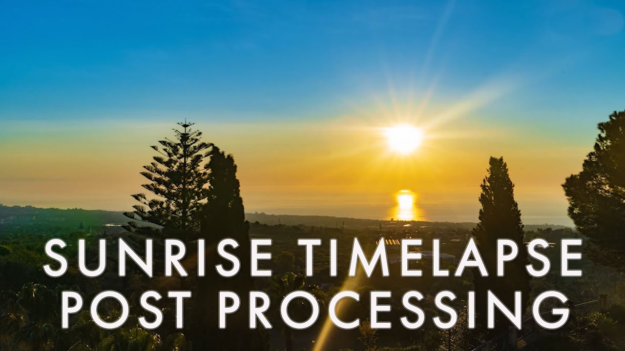 SUNRISE timelapse tutorial - POST PROCESSING - YouTube