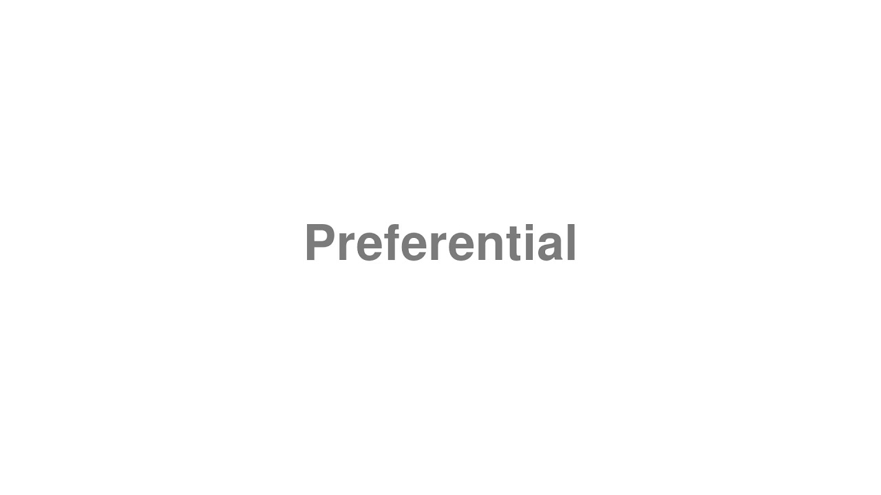 How to Pronounce "Preferential" - YouTube
