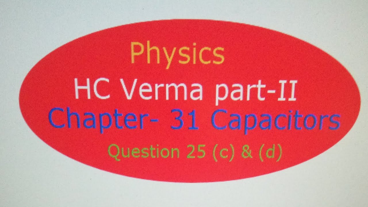 Physics HC Verma Part-II Capacitors : Question - 25 (b) & (c) - YouTube