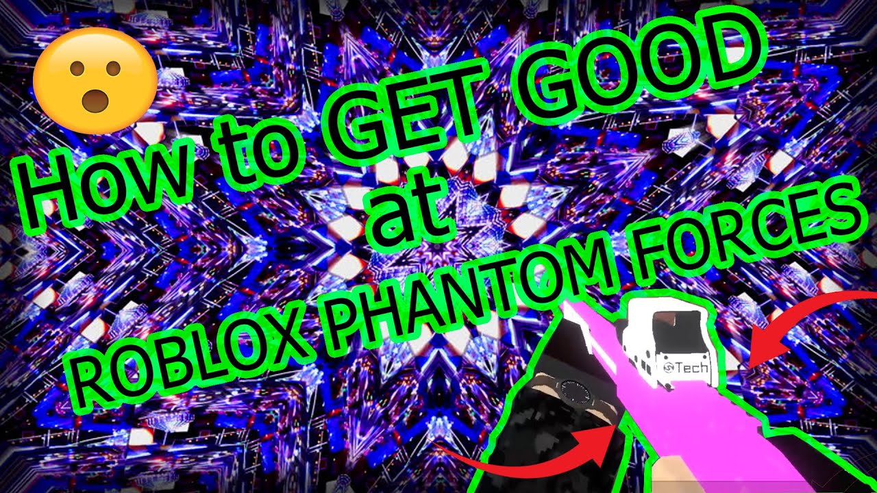 How To GET GOOD At ROBLOX PHANTOM FORCES YouTube how-to-get-good-at-roblox-phantom-forces-youtube