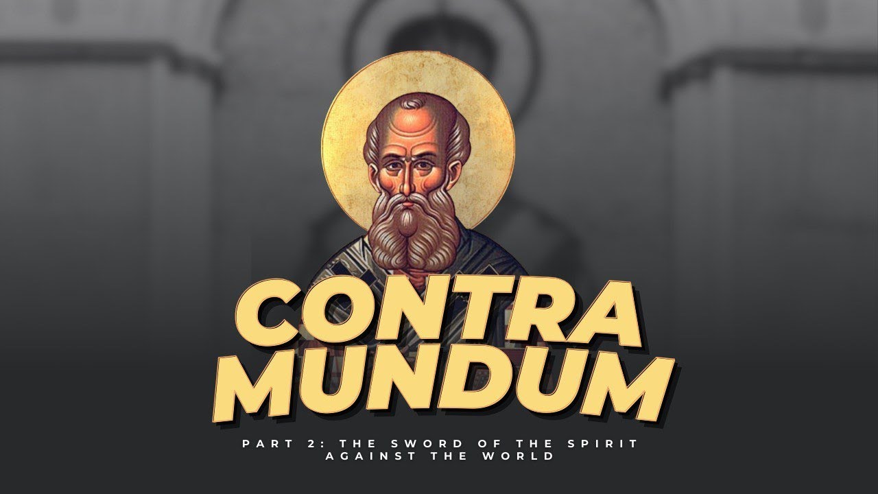 Contra Mundum Part 2; The Sword of the Spirit against the World - Bro ...