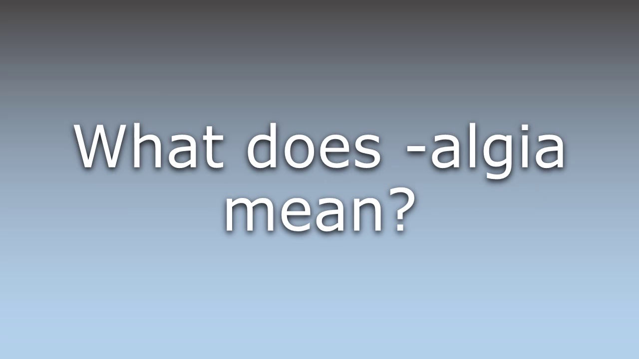 What does -algia mean? - YouTube