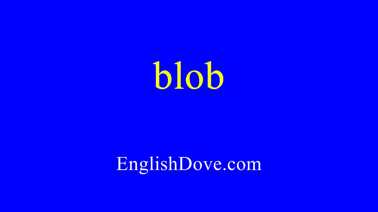 How to pronounce blob in American English. - YouTube