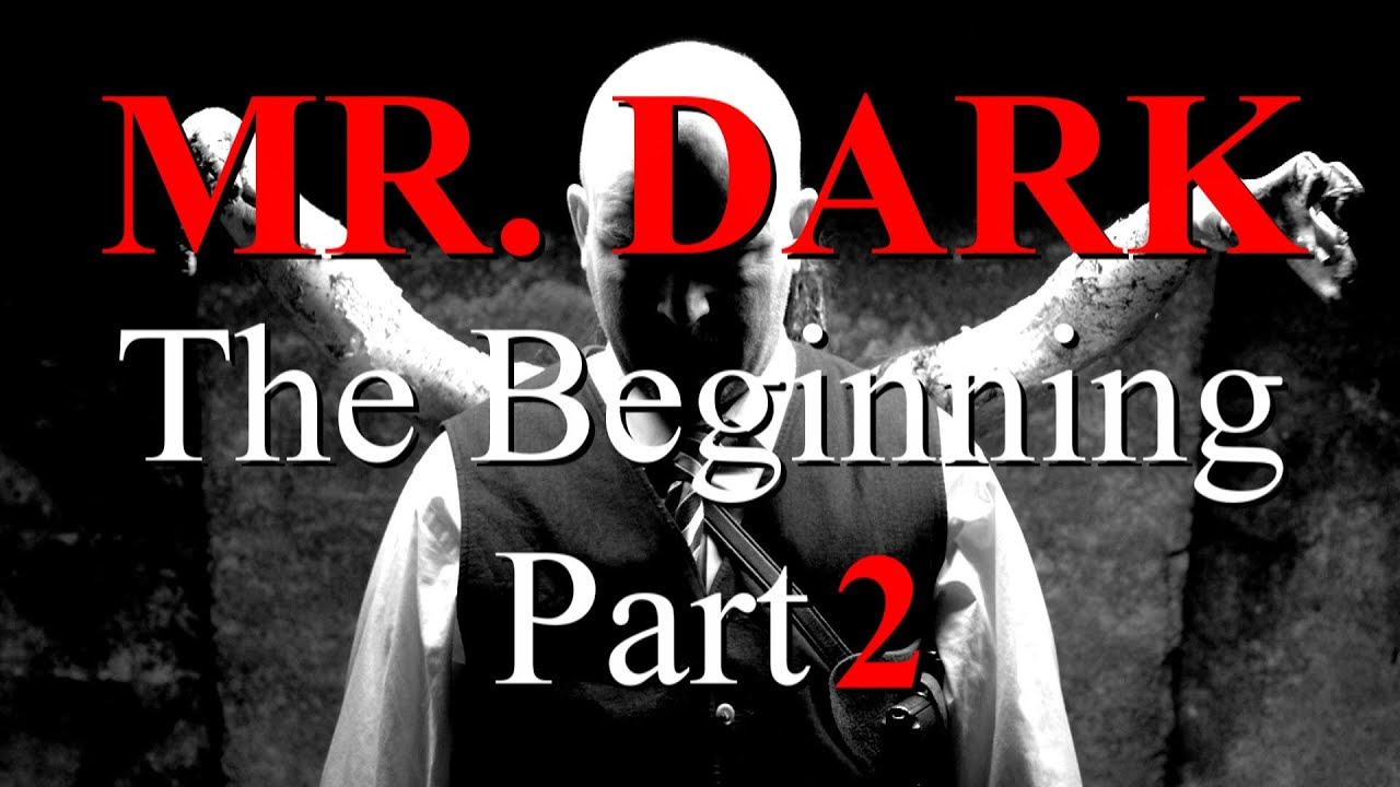 Mr. Dark: The Beginning - Part 2 - YouTube