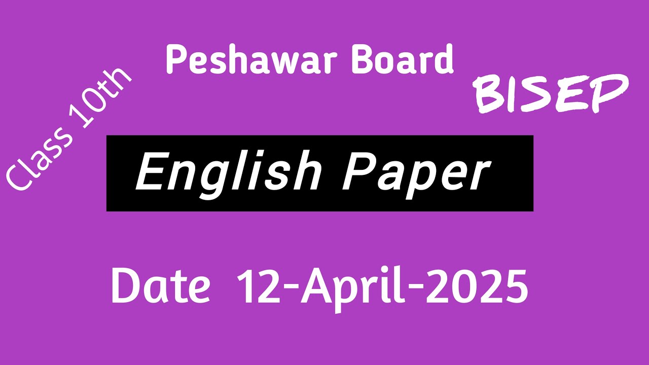 English Paper class 10th BISEP Peshawar Board 12-04-2025 | Class 10th ...