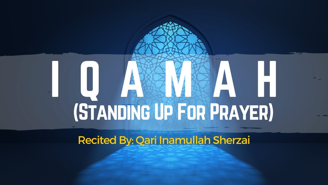 Iqamah (Standing Up For Prayer) | Qari Inamullah Sherzai - YouTube