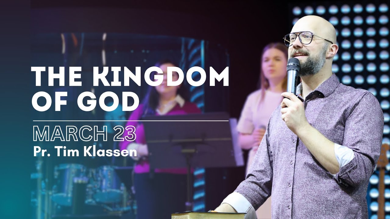 The Kingdom of God - Pastor Tim Klassen - YouTube