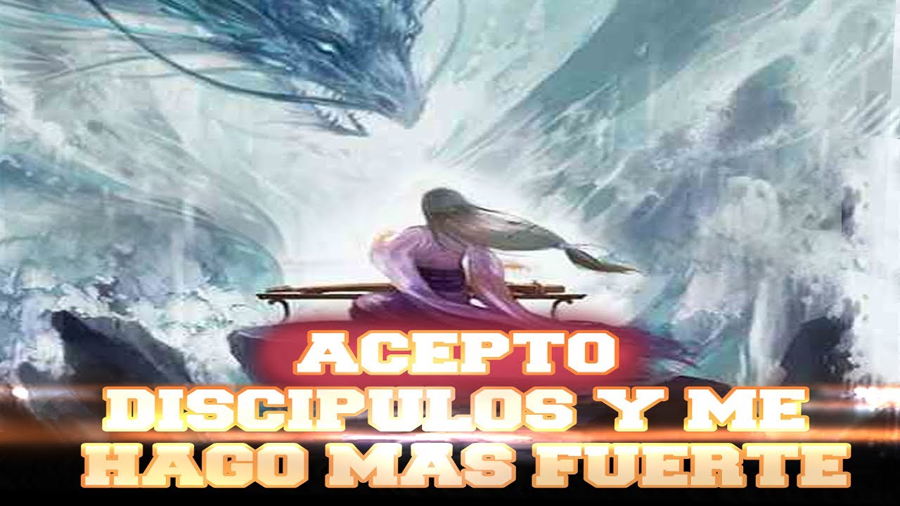 ACEPTO DISCÍPULOS Y ME HAGO MAS FUERTE cap 1 al 100 - YouTube