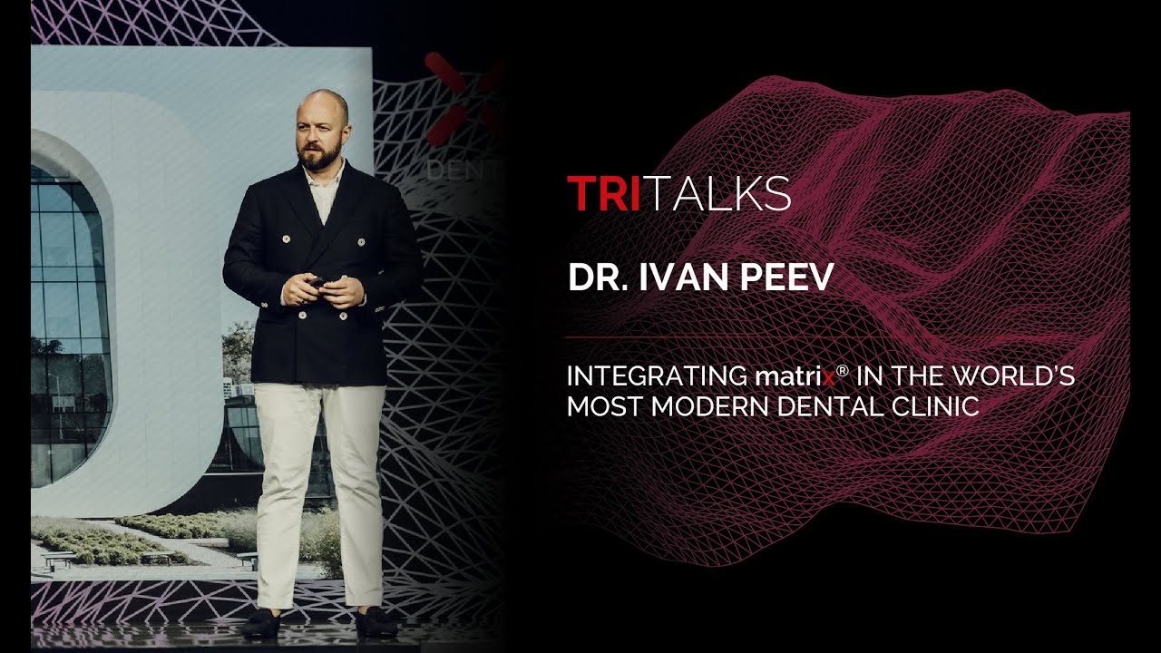TRITalks with Dr. Ivan Peev | Integrating matrix® in the world’s most modern dental clinic - YouTube