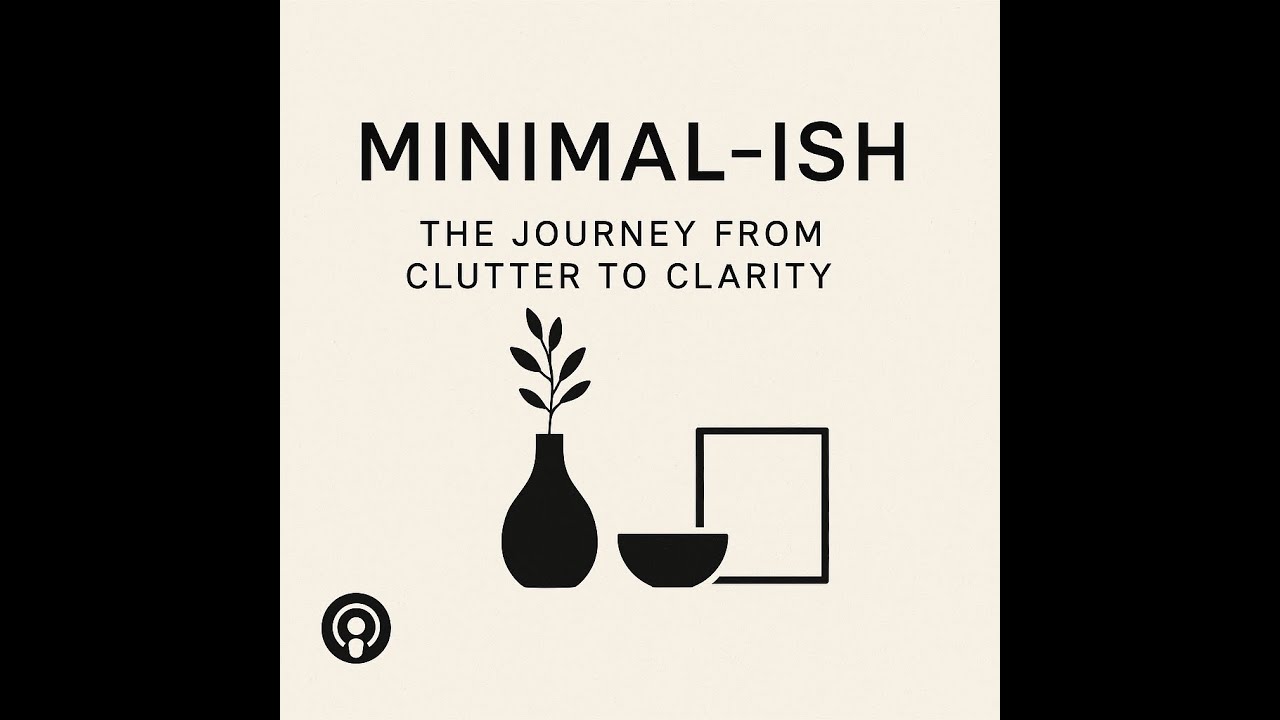 Minimal-ish - The journey from clutter to clarity - YouTube