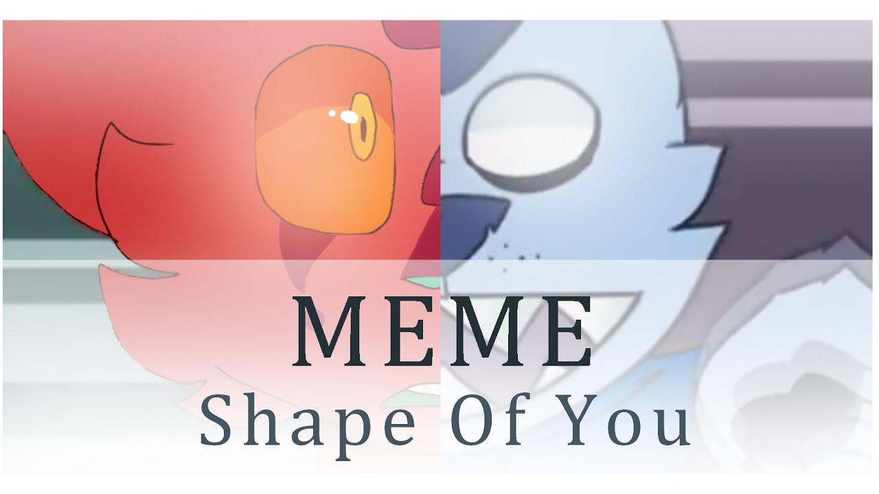 Shape Of You MEME (Collab) - YouTube