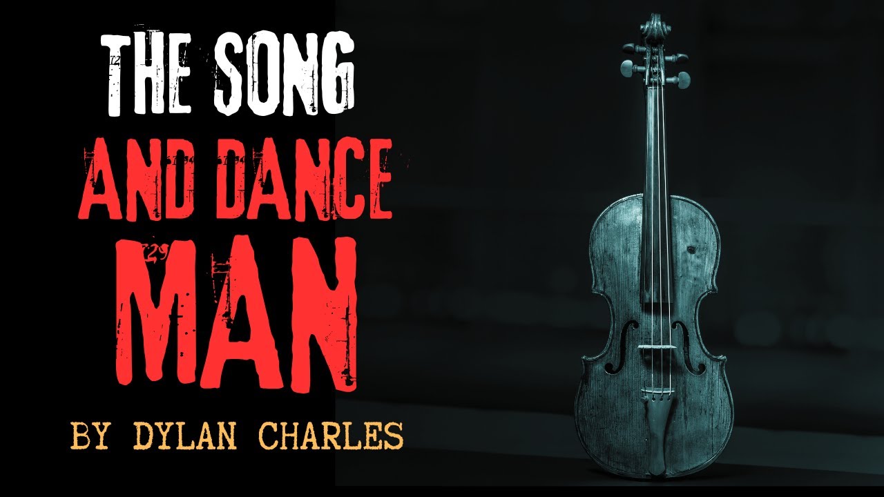 The Song and Dance Man by Dylan Charles | Creepypasta - YouTube