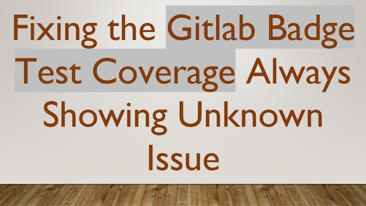 Fixing the Gitlab Badge Test Coverage Always Showing Unknown Issue ...
