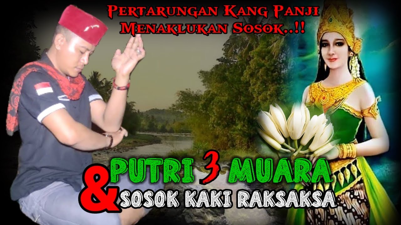PERTARUNGAN KANG PANJI MENAKLUKAN, SOSOK..!! PUTRI 3 MUARA & SOSOK KAKI ...
