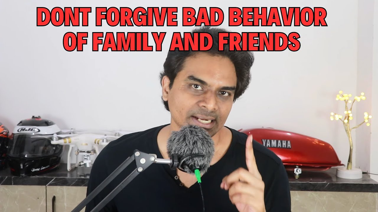 Don't Forgive Bad behavior of Family and friends. - YouTube