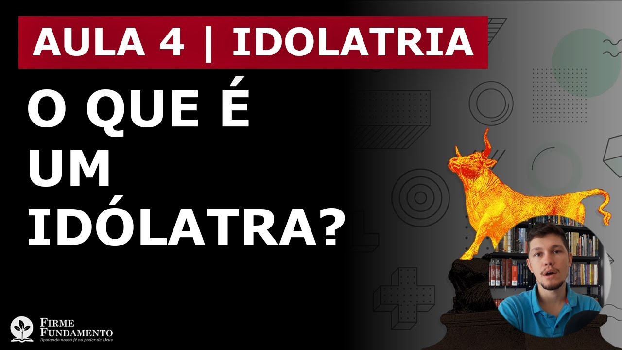 O QUE É UM IDOLATRA? | IDOLATRIA - AULA 4 - YouTube