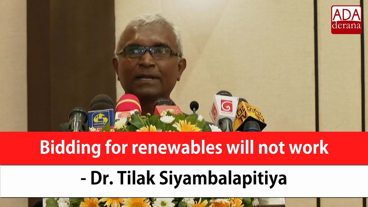Bidding for renewables will not work - Dr. Tilak Siyambalapitiya ...
