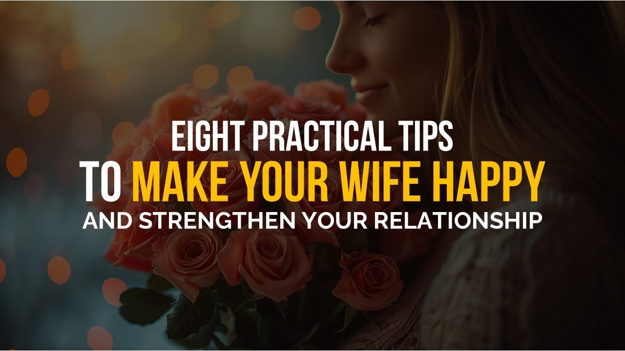 8 Practical Tips to Make Your Wife Happy - YouTube