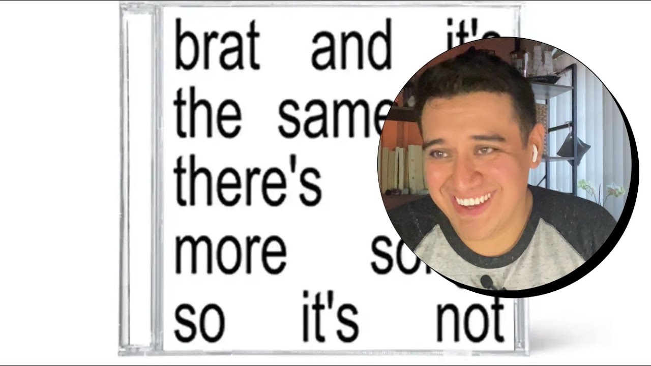 first listen - brat and it's the same but there's three more songs so ...