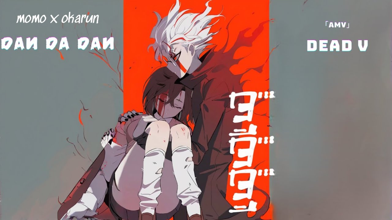 DAN DA DAN | Dead V 「AMV」 - YouTube
