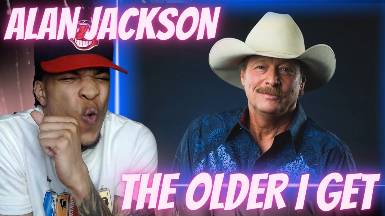 UNTIL I HEARD... ALAN JACKSON - THE OLDER I GET | REACTION - YouTube