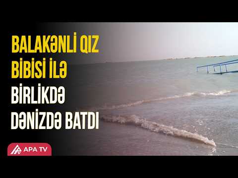 Bakıda dənizdə batan qadınlarla bağlı yeni faktlar məlum olub | APA TV