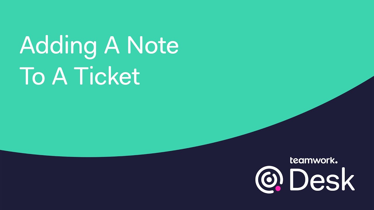 Teamwork Desk - Adding A Note To A Ticket - YouTube