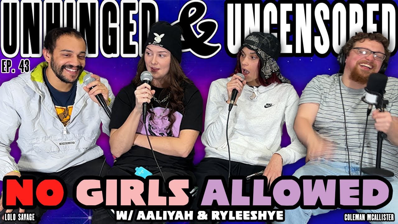No Girls Allowed w/ Aaliyah & RyleeShye | EP43 | Unhinged & Uncensored ...