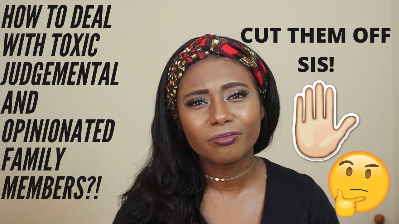 HOW TO DEAL WITH TOXIC JUDGEMENTAL AND OPINIONATED FAMILY MEMBERS ...
