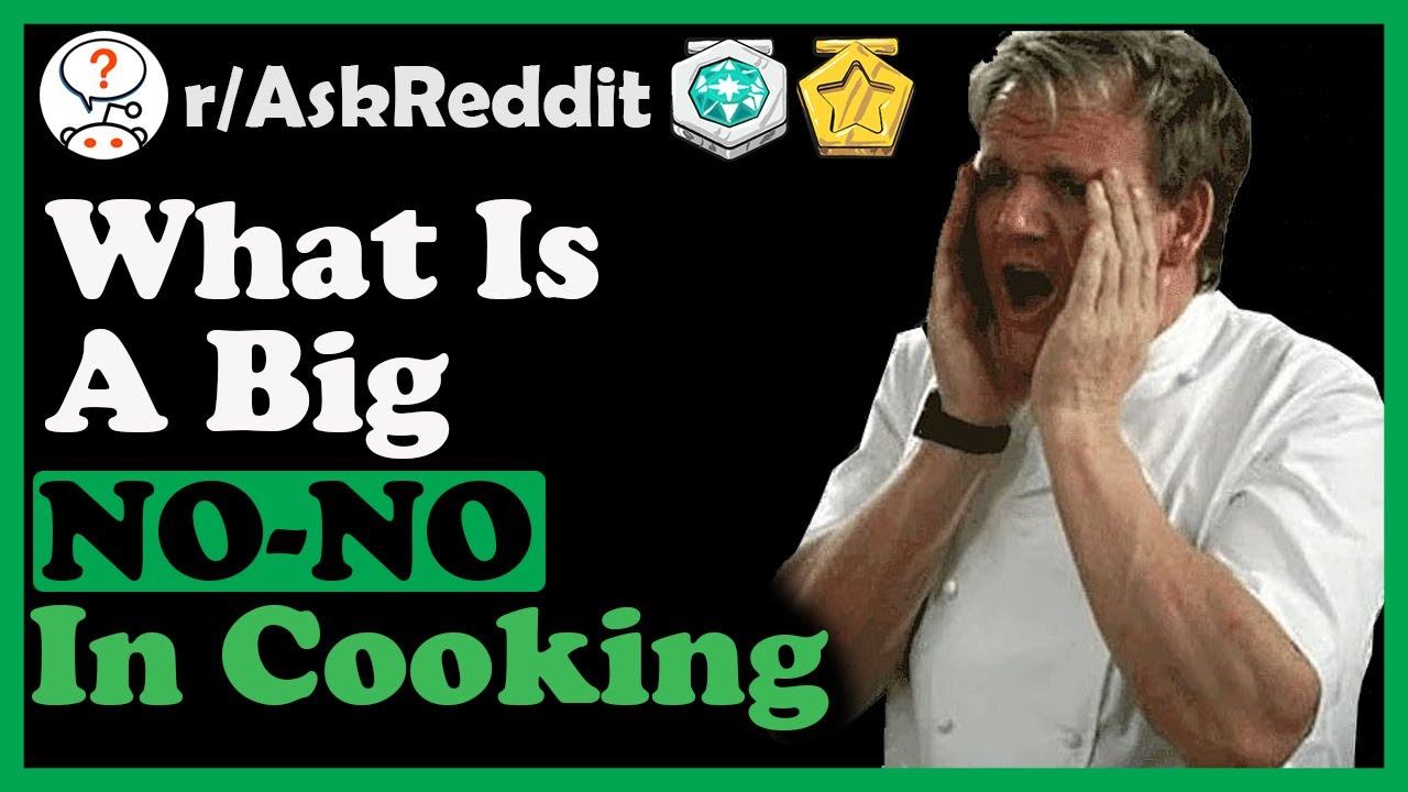 What is a big NO-NO in cooking? (r/AskReddit) - YouTube