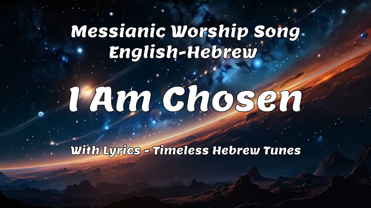 🎶 I Am Chosen - English-Hebrew Messianic Worship Song with Lyrics - YouTube