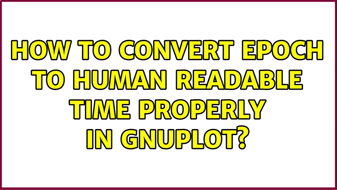 Ubuntu How To Convert Epoch To Human Readable Time Properly In Gnuplot ubuntu-how-to-convert-epoch-to-human-readable-time-properly-in-gnuplot