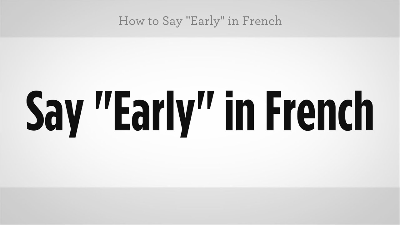 How To Say Early In French French Lessons YouTube how-to-say-early-in-french-french-lessons-youtube